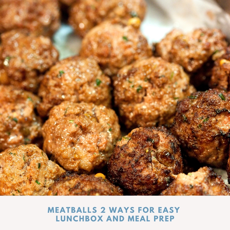 Meatballs 2 ways for easy lunchbox and meal prep